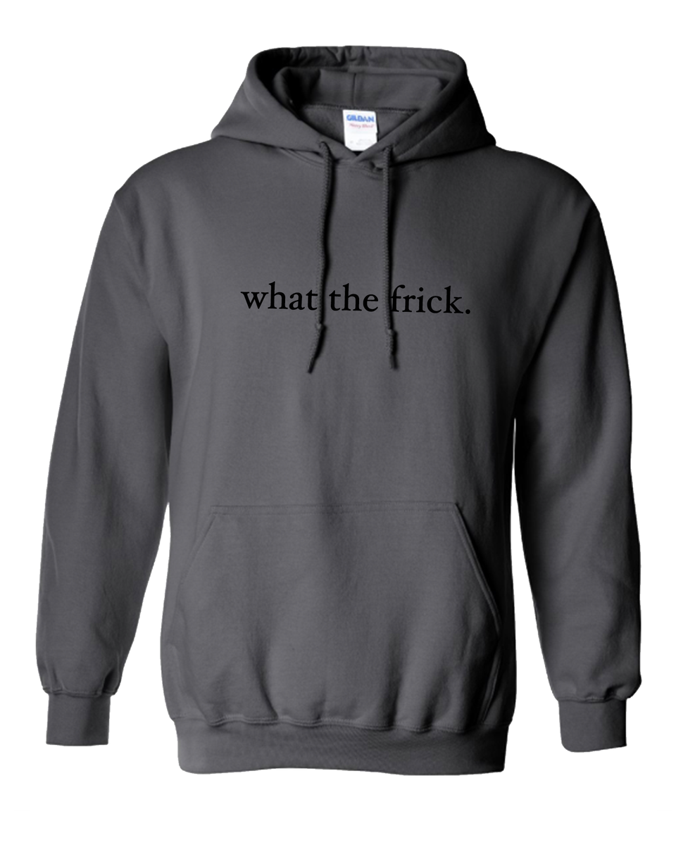 DARK GREY "WHAT THE FRICK" HOODIE – Shop Sierra Sprague